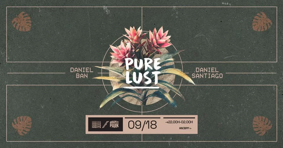 Pure Lust w/ Daniel Ban, Daniel Santiago ☾ Nights of Budapest Park