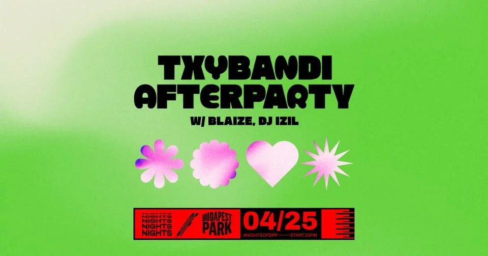TXYBANDI AFTERPARTY w/ Blaize, DJ Izil - Nights of Budapest Park