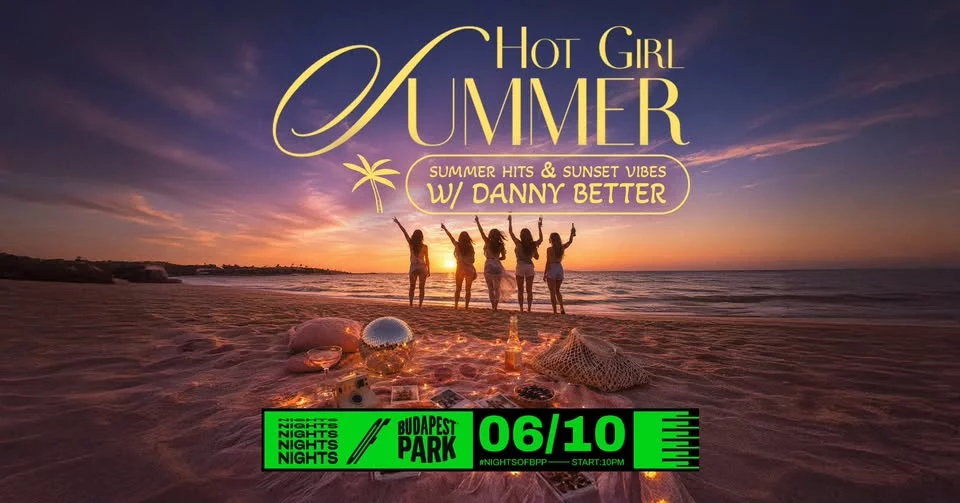 Hot Girl Summer w/ Danny Better - Nights of Budapest